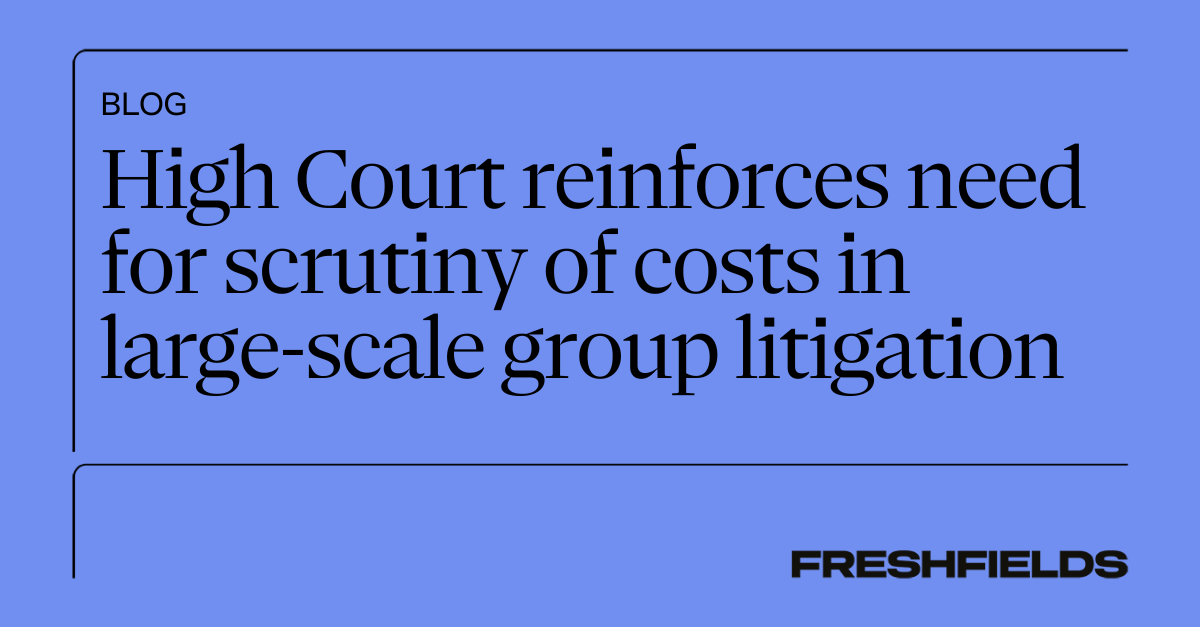 High Court reinforces need for scrutiny of costs in large-scale group litigation, James Roberts ...