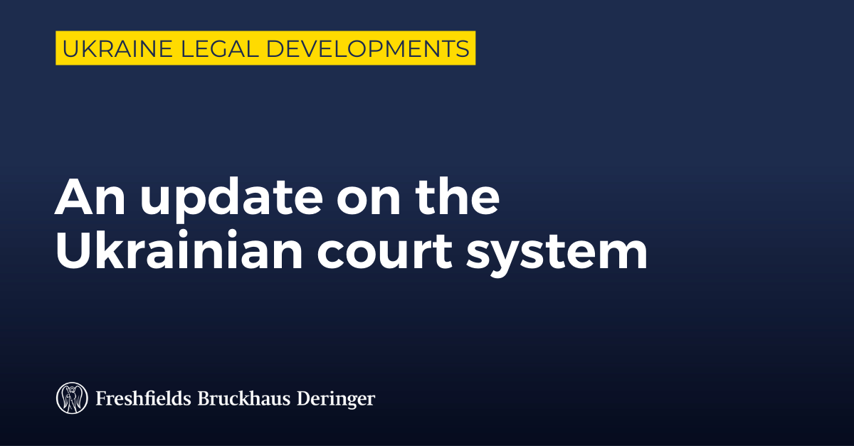 Ukraine legal developments series: An update on the Ukrainian court ...