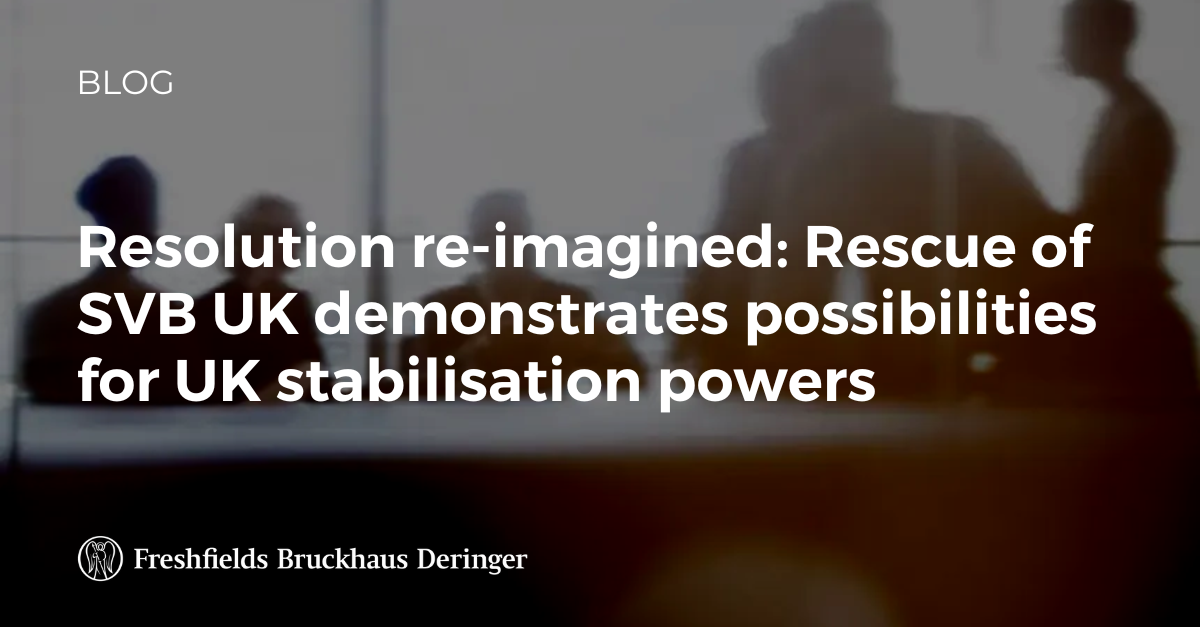 Resolution re-imagined: Rescue of SVB UK demonstrates possibilities for ...