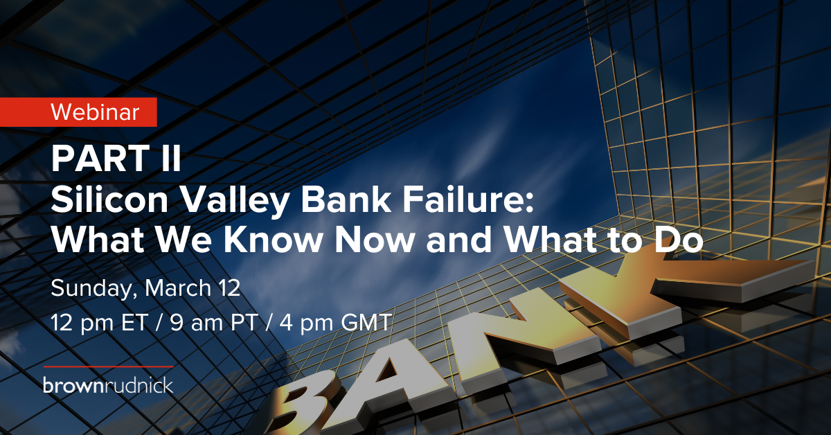 Brown Rudnick Webinar: Silicon Valley Bank Failure: What We Know Now ...
